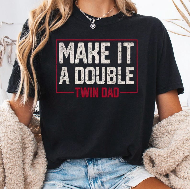 Make It A Double Twin Dad T-Shirt Father of Twins Dad Humor Father's ...