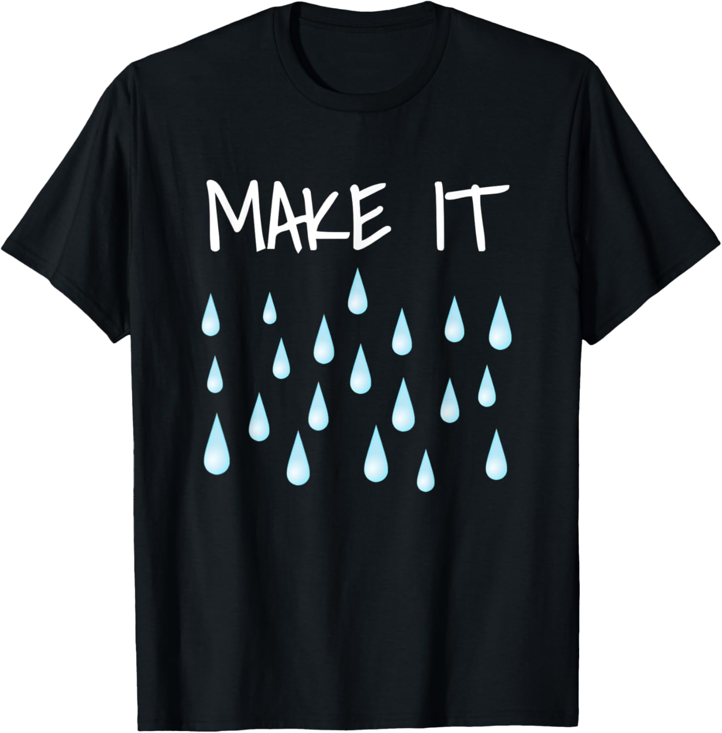 Make It Rain Weather Funny Humor Statement T-Shirts - Walmart.com