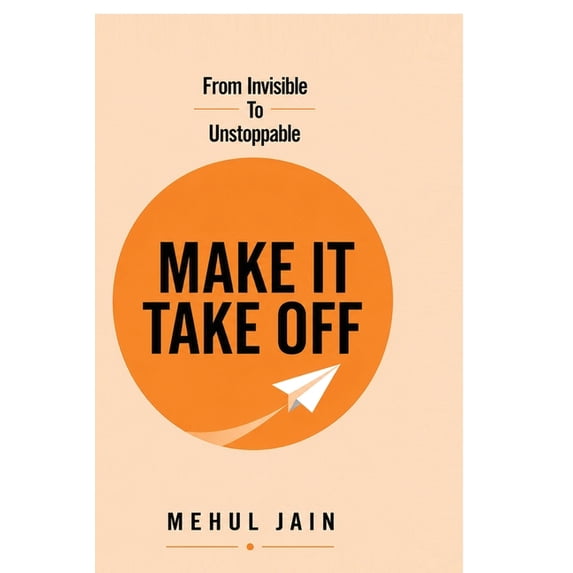 Make It Take Off: From Invisible to Unstoppable, (Paperback) - Walmart.com