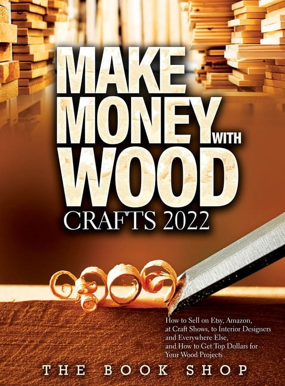 Make Money with Wood Crafts 2022 : How to Sell on Etsy, Amazon, at ...