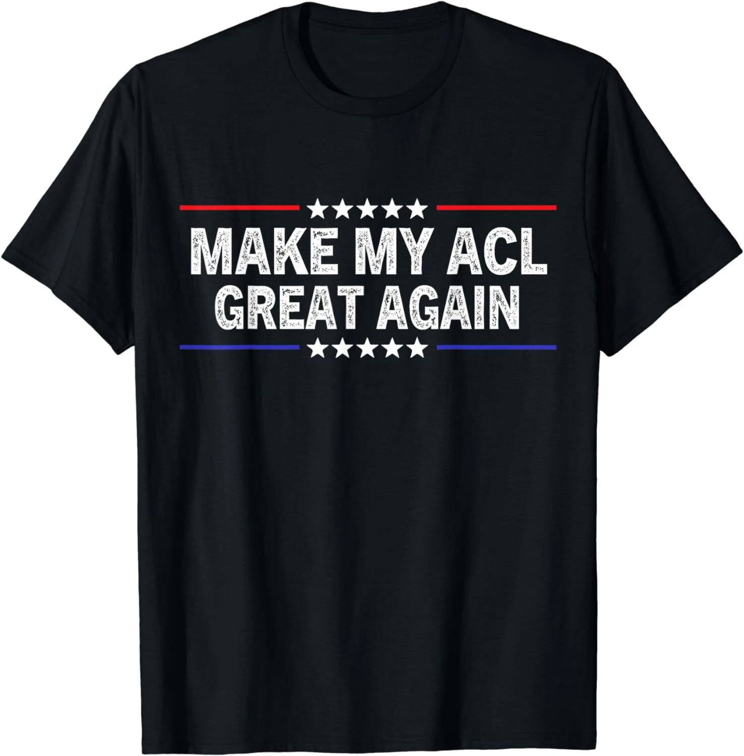 Make My ACL Great Again Funny Surgery Recovery Injury Gift Unisex T ...
