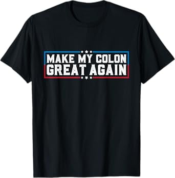 Make My Colon Great Again Funny Colon Surgery Recovery T-Shirt ...