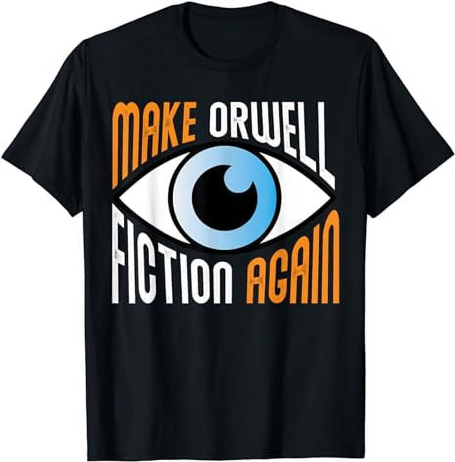 Make Orwell Fiction Again Libertarian Orwellian Orwell 1984 T-Shirt ...