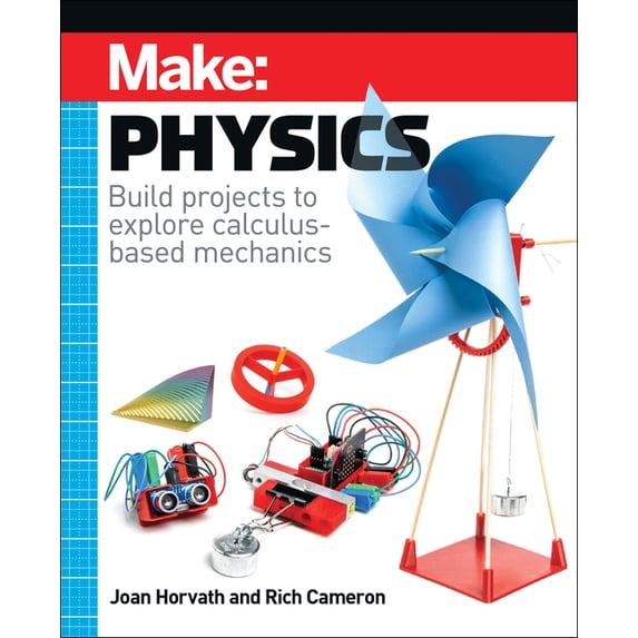 Make: Physics: Build Projects to Explore Calculus-Based Mechanics ...