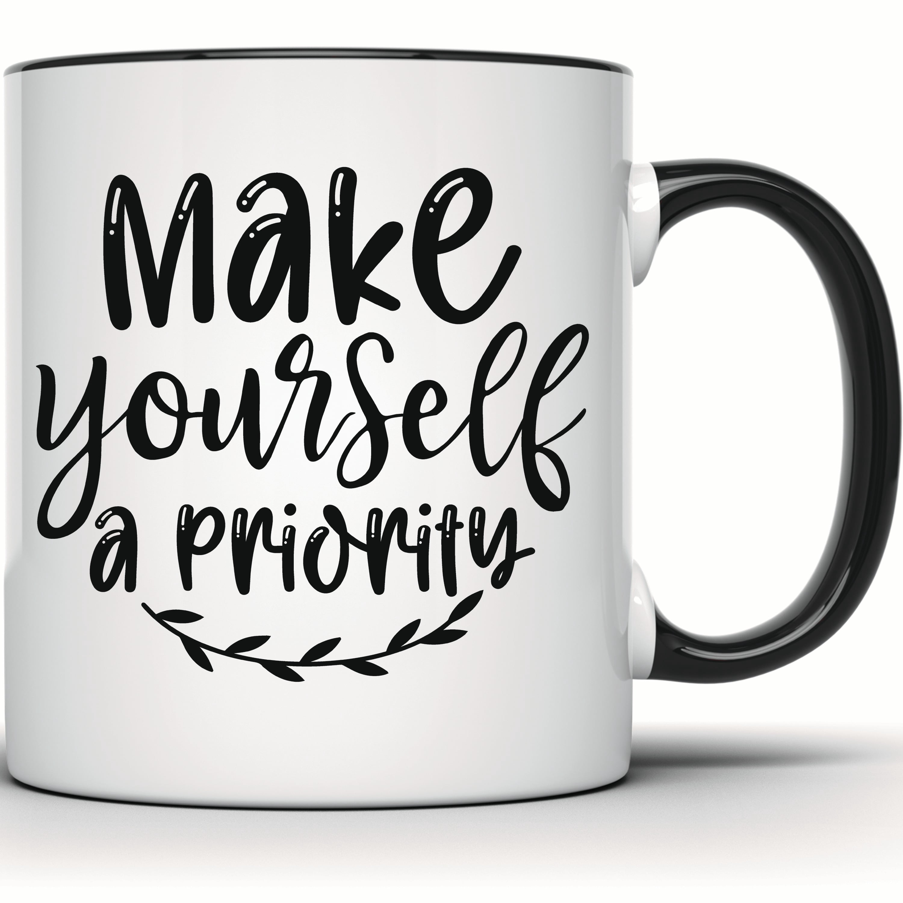 Make Yourself a Priority Mug - Self Love, Motivational, Inspirational ...