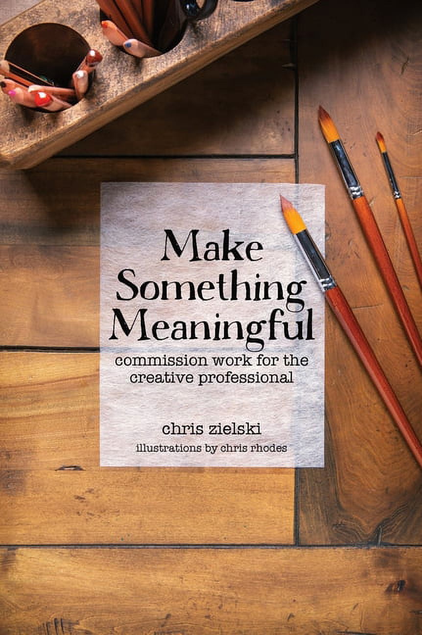 Make Something Meaningful: Commission Work For The Creative ...