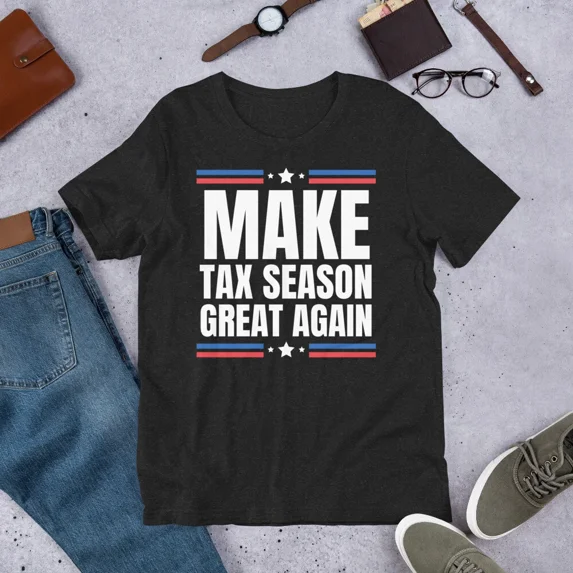 Make Tax Season Great Again Funny Tax Preparer CPA Job Gift Top Unisex ...