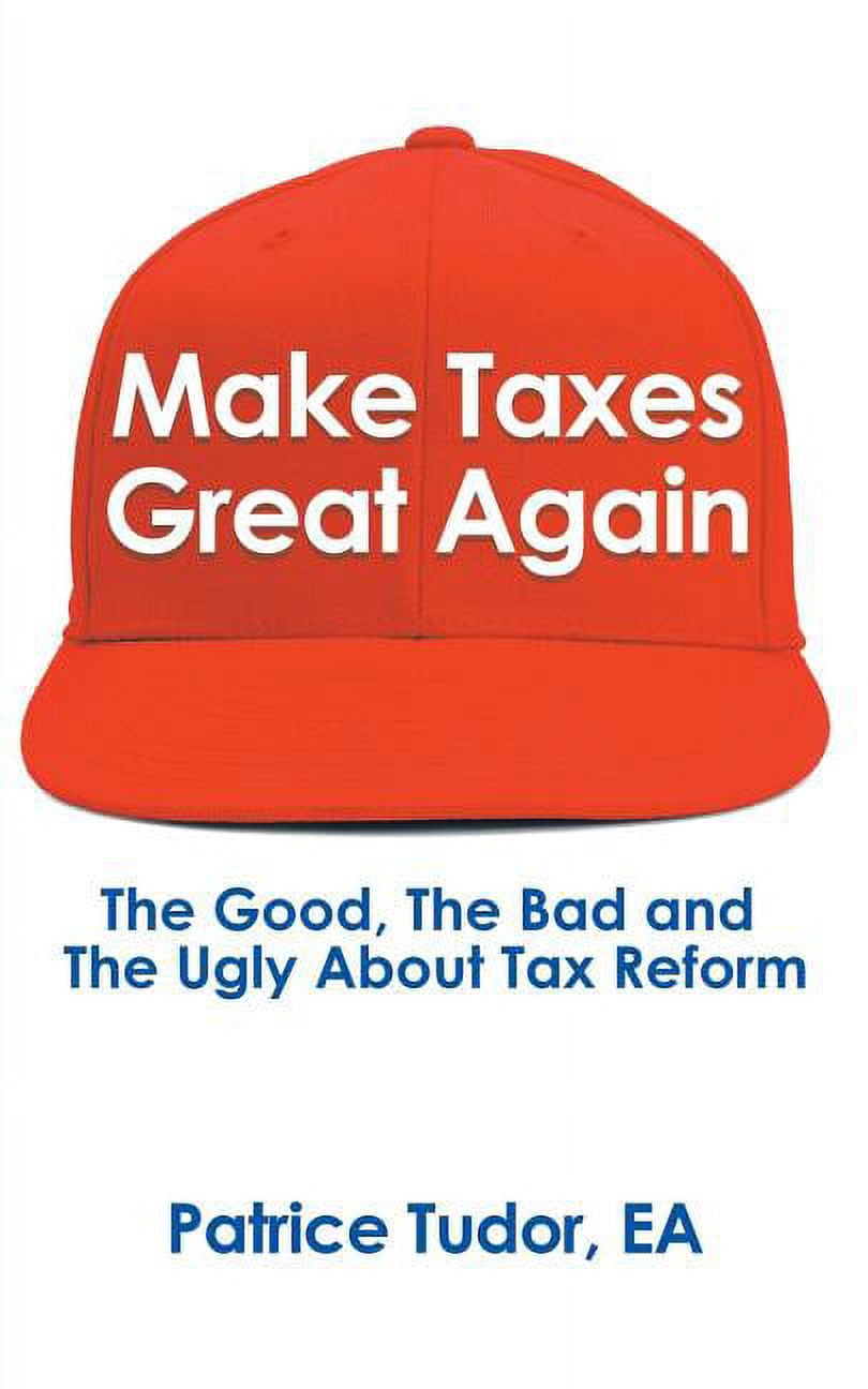Make Taxes Great Again : The Good, the Bad and the Ugly About Tax ...