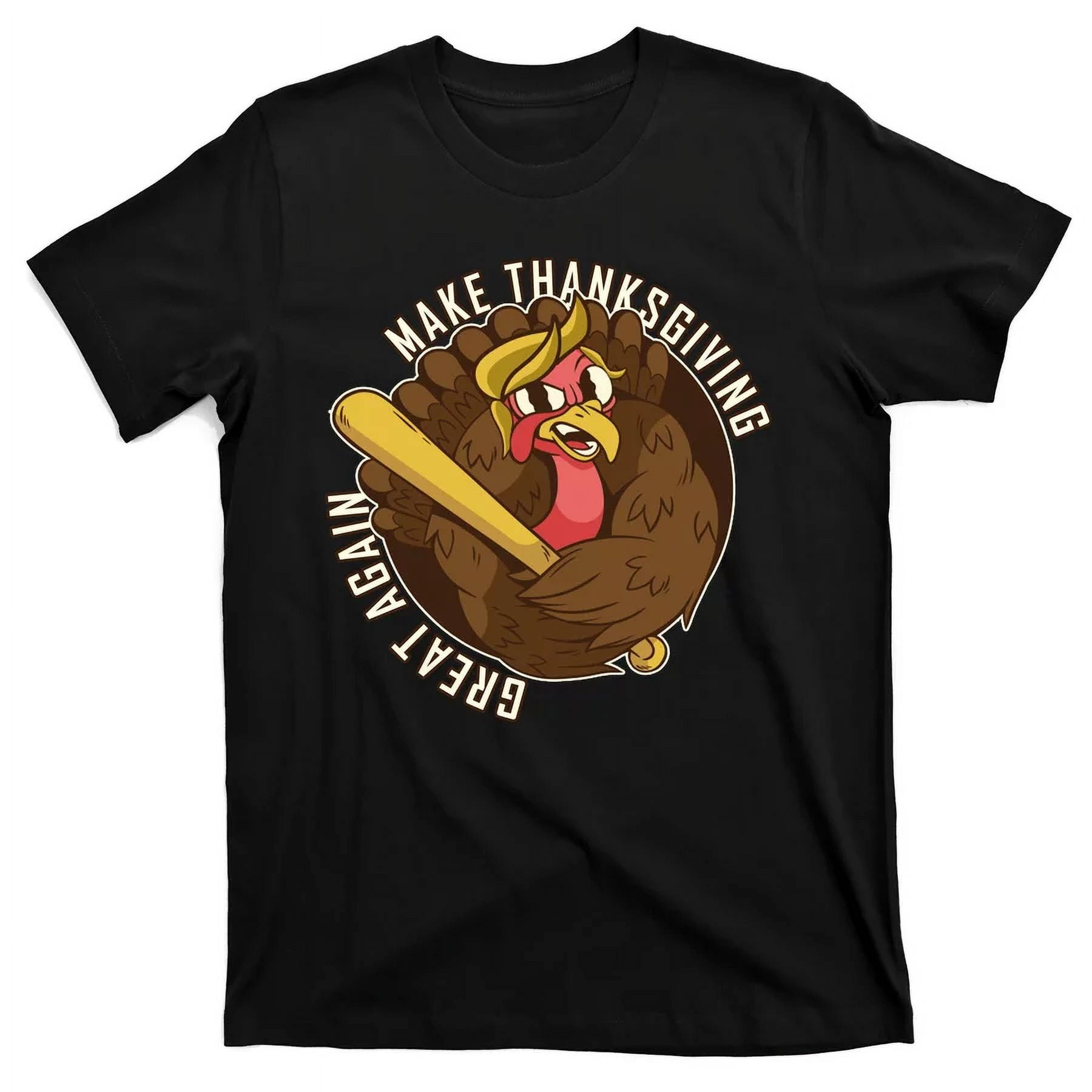 Make Thanksgiving Great Again Pro Trump Turkey Bat T-Shirt - Walmart.com