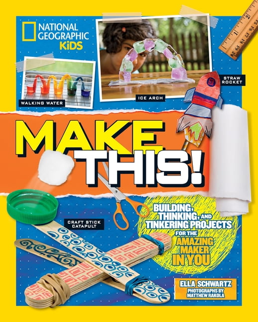 Make This! : Building Thinking, and Tinkering Projects for the Amazing ...