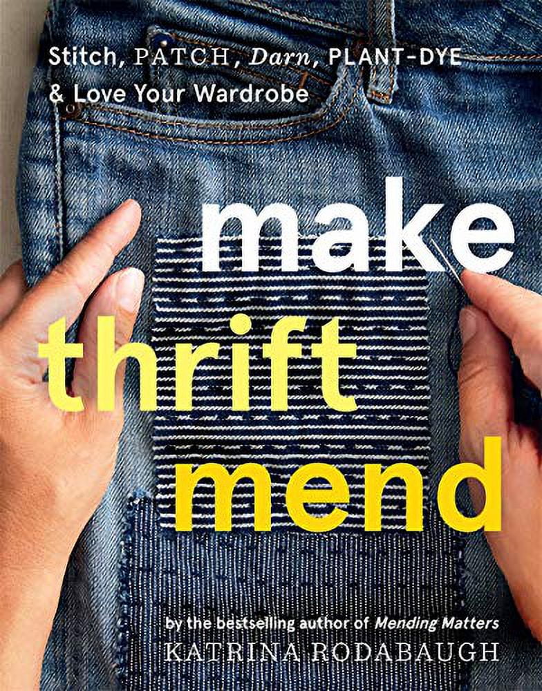 Pre-Owned Make Thrift Mend: Stitch, Patch, Darn, Plant-Dye Love Your ...