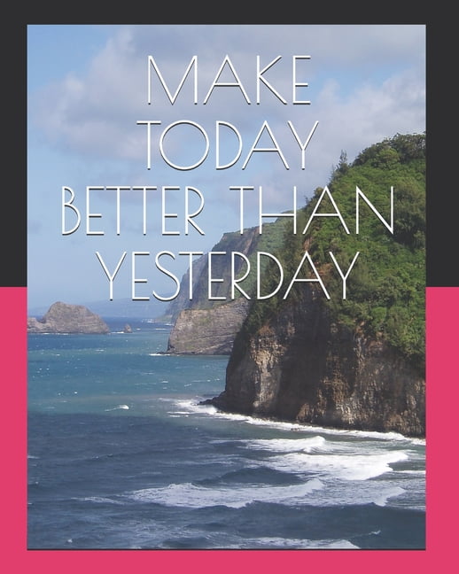 Make Today Better Than Yesterday (Paperback) - Walmart.com