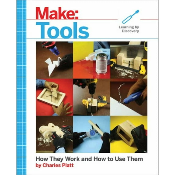 Make: Tools: How They Work and How to Use Them (Paperback) - Walmart.com