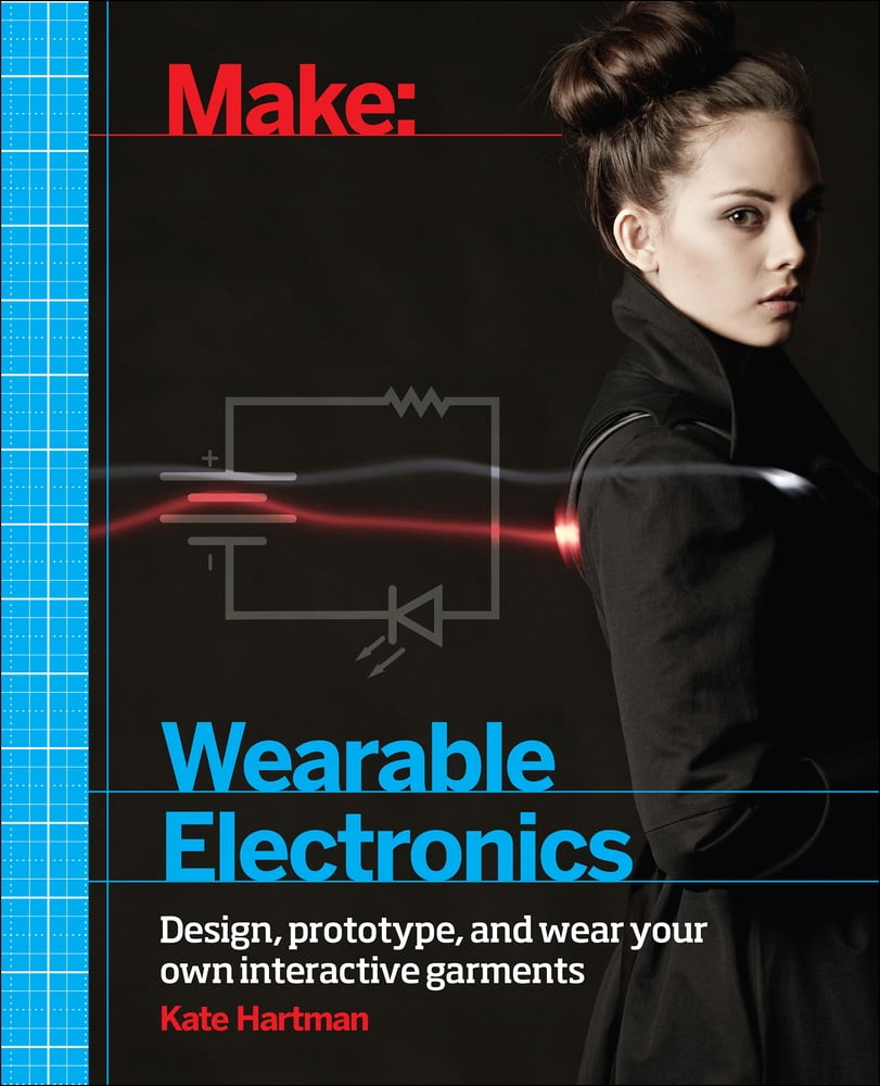 Pre-Owned Make: Wearable Electronics: Design, Prototype, and Wear Your Own Interactive Garments ...