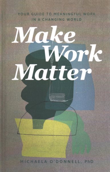 Pre-Owned Make Work Matter : Your Guide to Meaningful Work in a ...