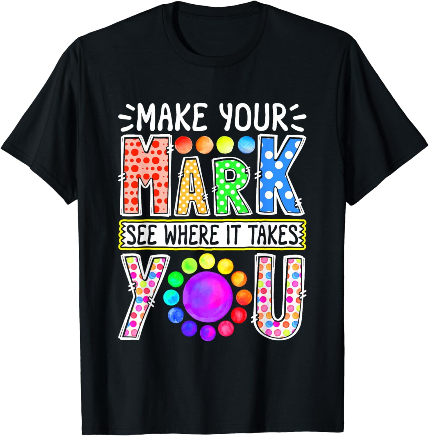 Make Your Funny Mark And See Where It Takes You Polka Dot T-Shirt ...
