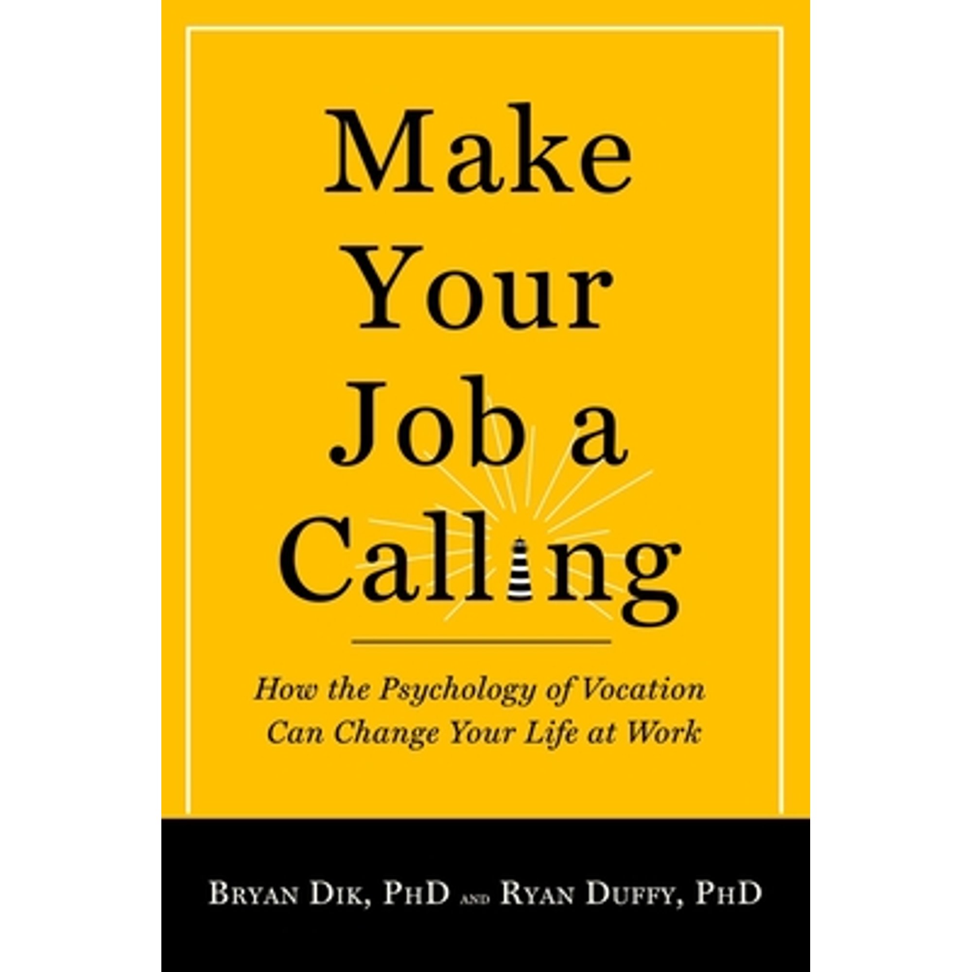 Pre-Owned Make Your Job a Calling: How the Psychology of Vocation Can ...