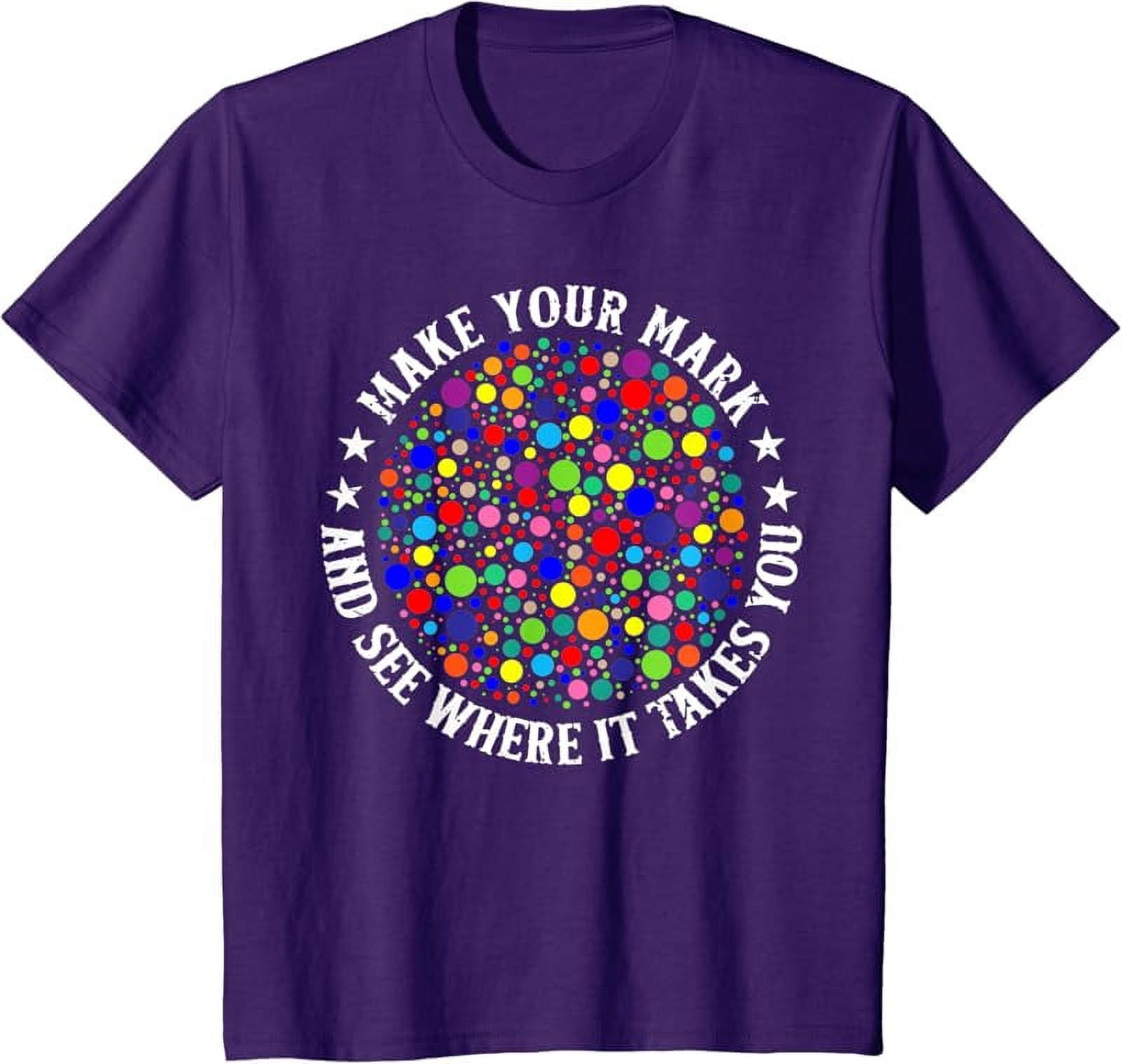 Make Your Mark And See Where It Takes You, Dot Day T-Shirt - Walmart.com