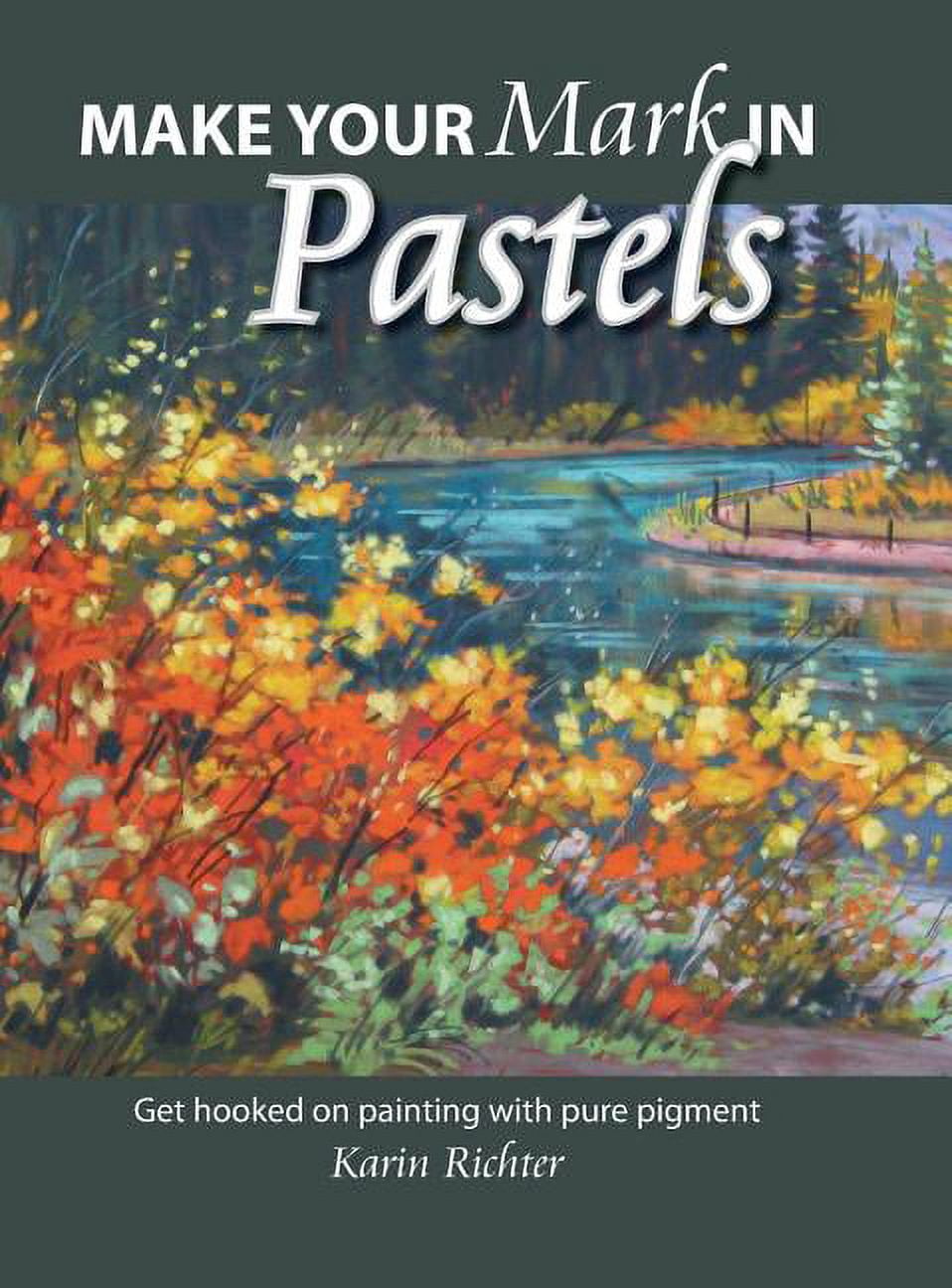 Make Your Mark in Pastels: Get hooked on painting with pure pigment ...