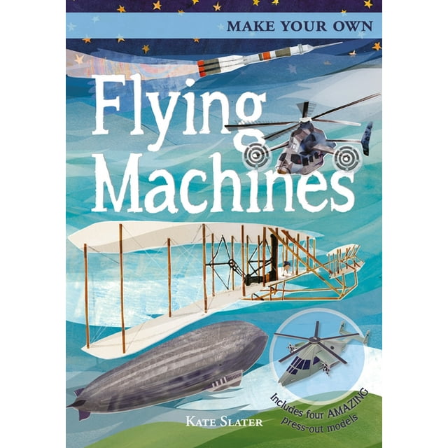 Make Your Own: Make Your Own Flying Machines: Includes Four Amazing ...