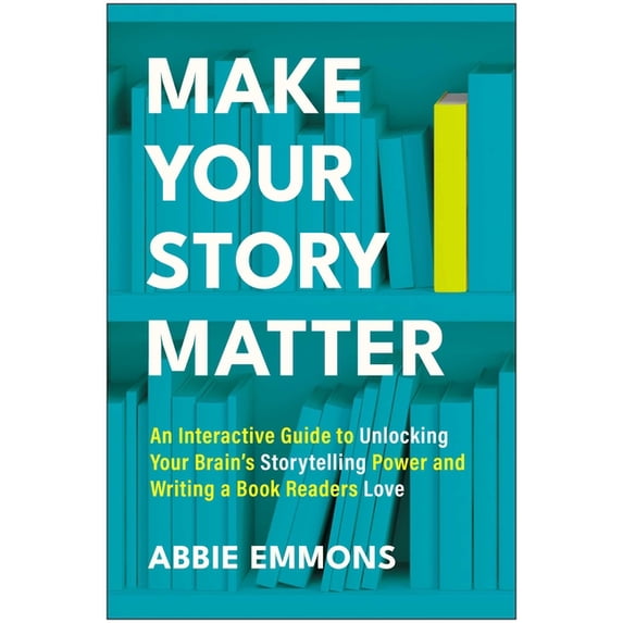 Make Your Story Matter: An Interactive Guide to Unlocking Your Brain's ...