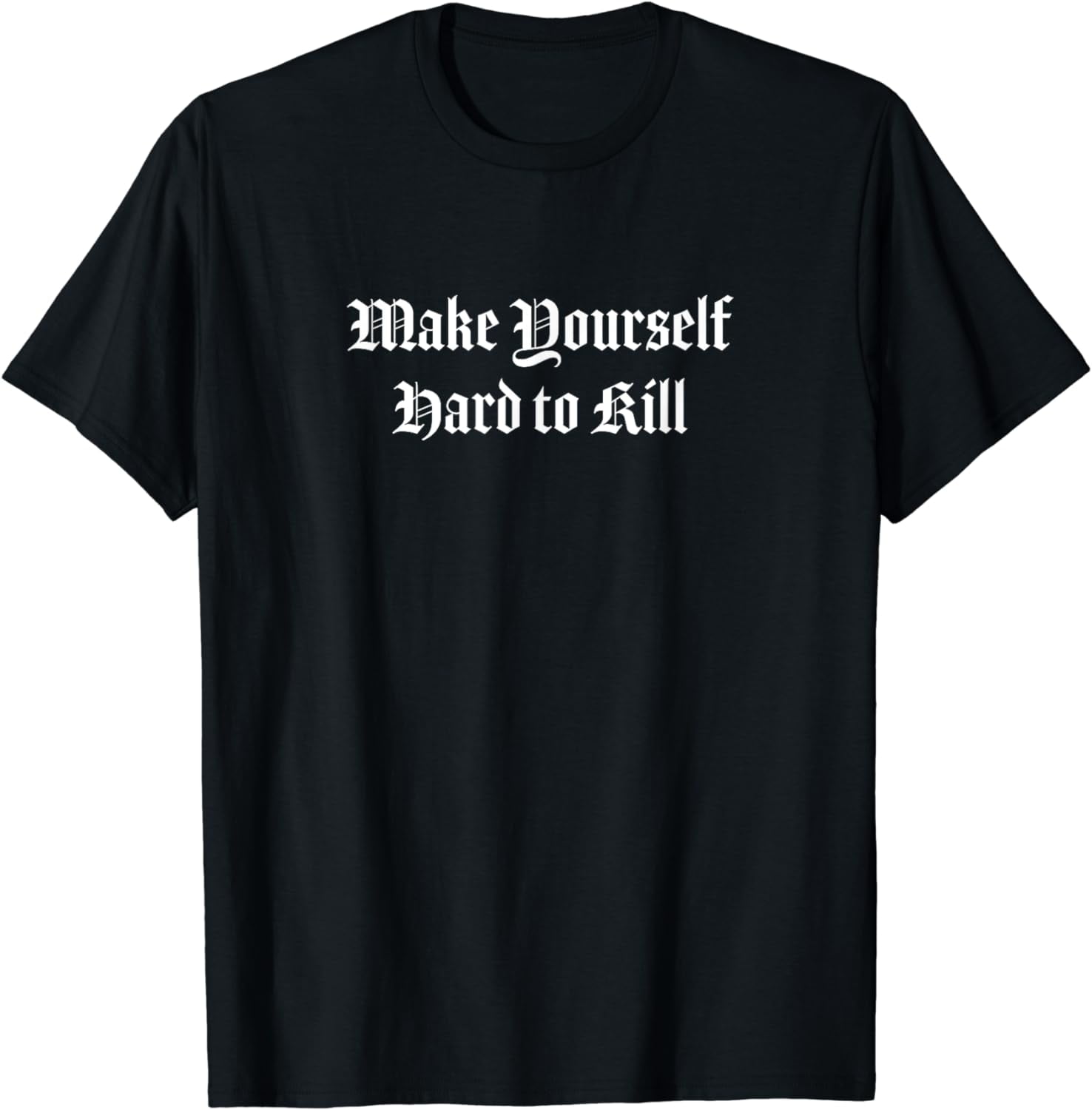 Make Yourself Hard To Kill Hardcore T-Shirt - Walmart.com