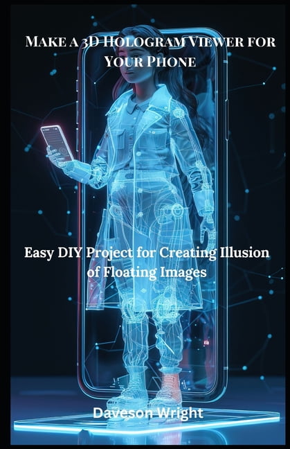Make a 3D Hologram Viewer for Your Phone: Easy DIY Project for Creating ...