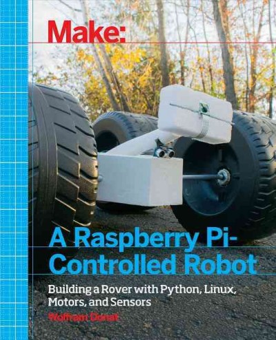 Pre-Owned Make a Raspberry Piâ€“Controlled Robot: Building a Rover with ...
