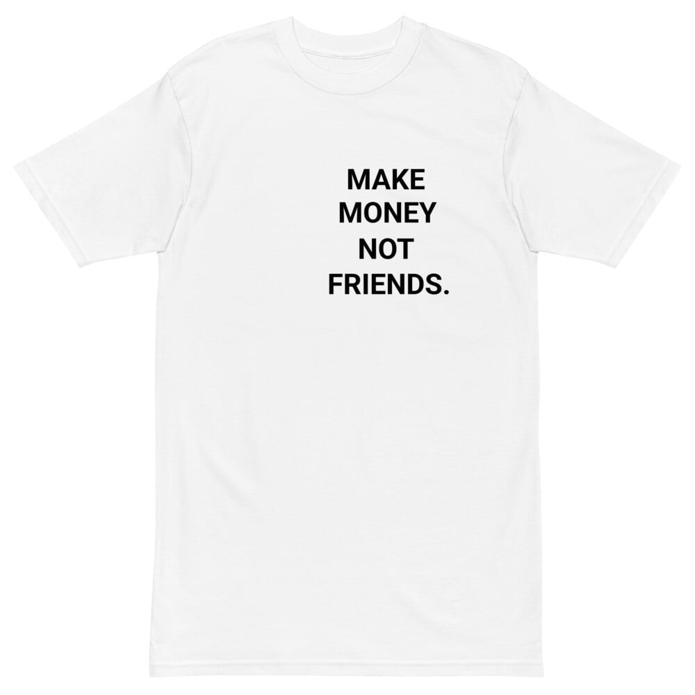Make money not friends unisex premium heavyweight tee - Walmart.com