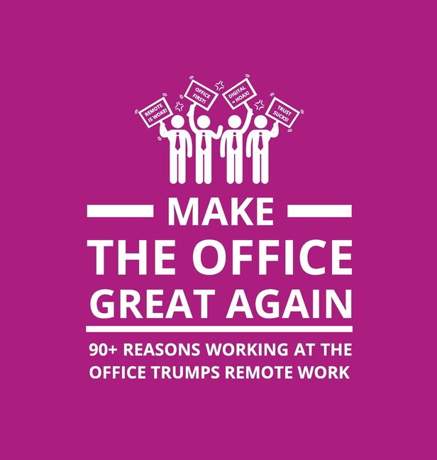 Make the Office Great Again: 90+ Reasons Working at the Office Trumps ...