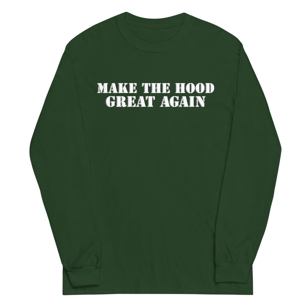 Make the hood great again MAGA 2024 Trump fan Men’s Long Sleeve Shirt ...