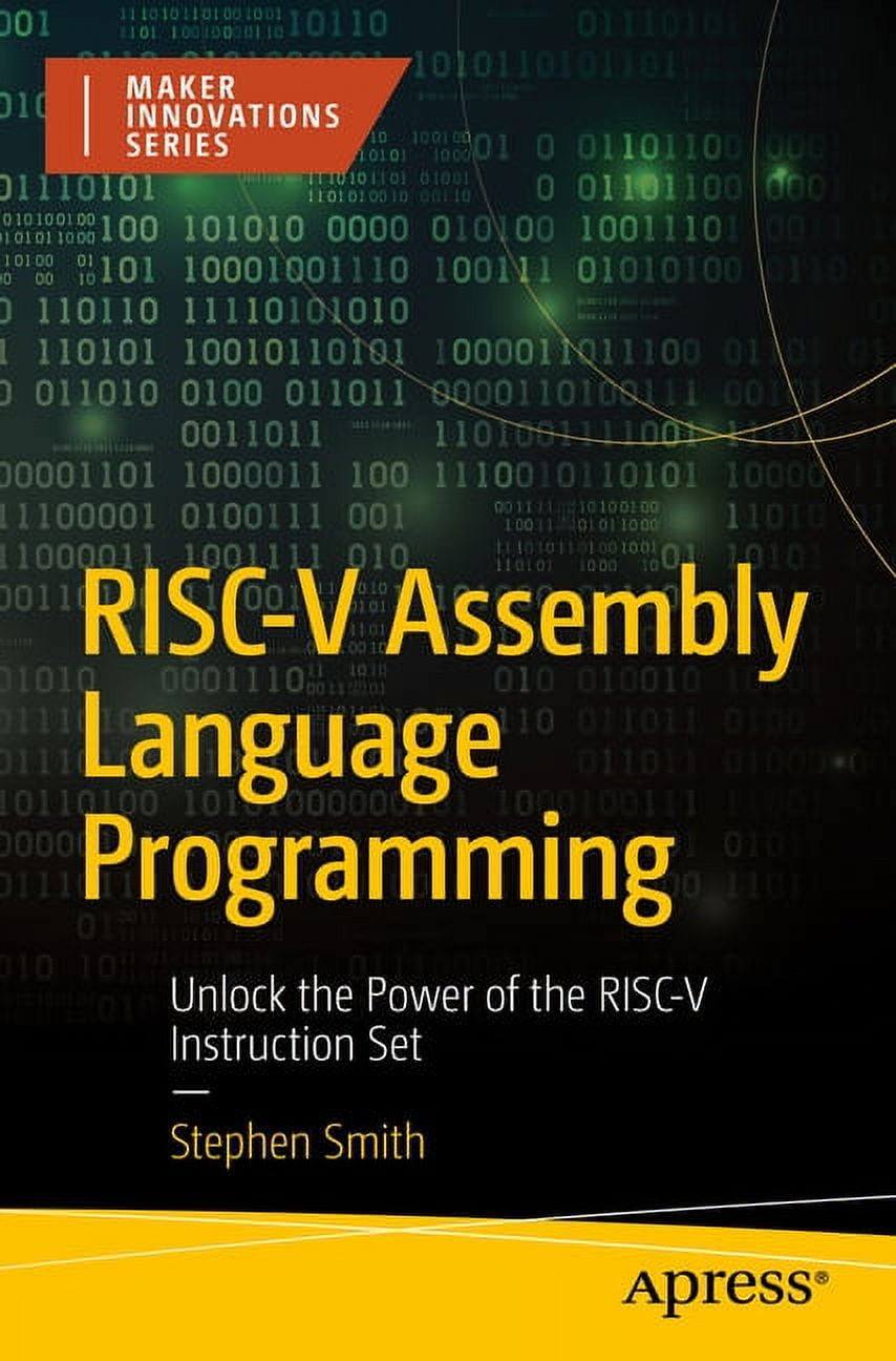 Maker Innovations Risc-V Assembly Language Programming: Unlock the Power of the Risc-V ...
