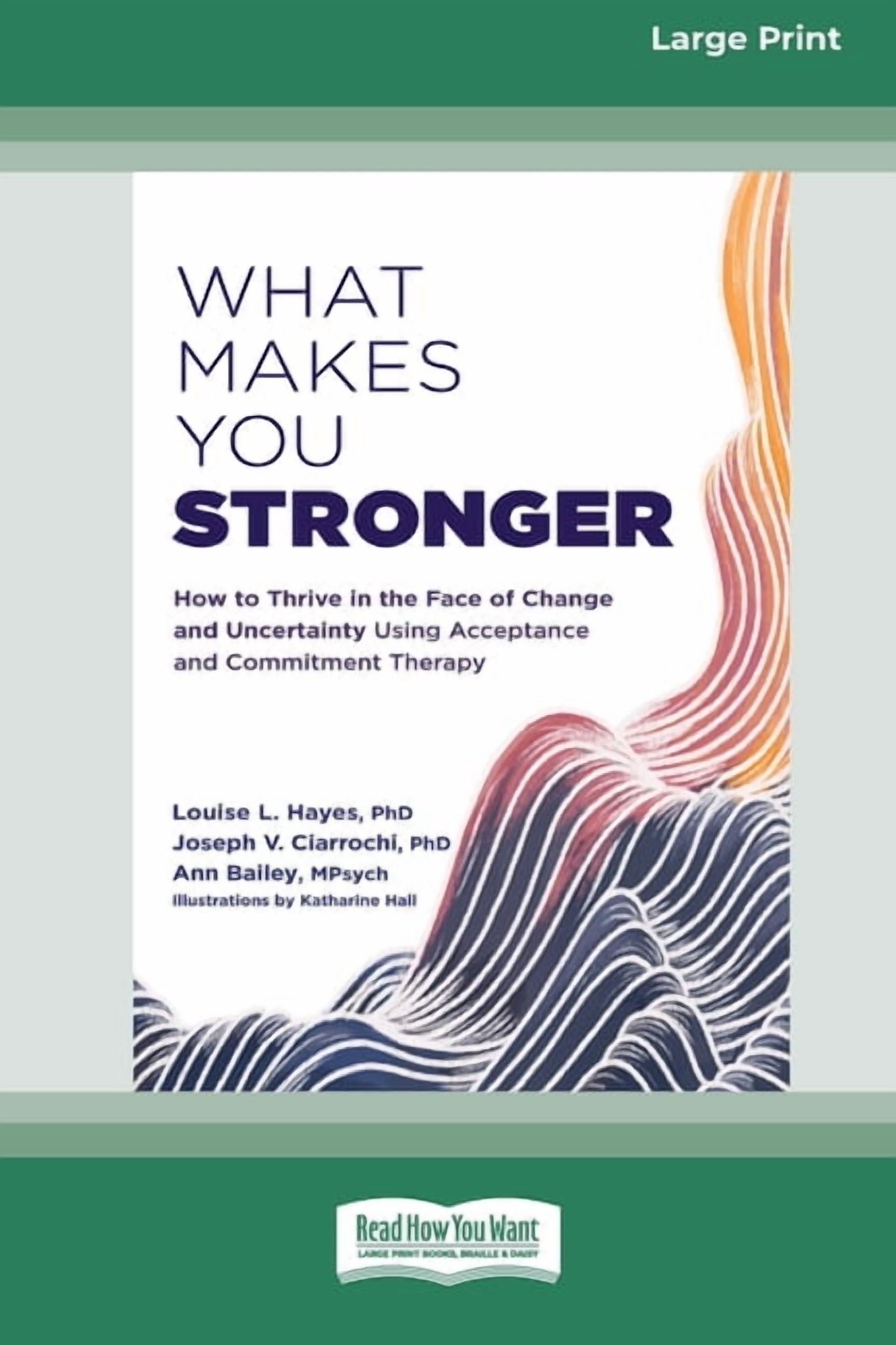 What Makes You Stronger: How to Thrive in the Face of Change and ...