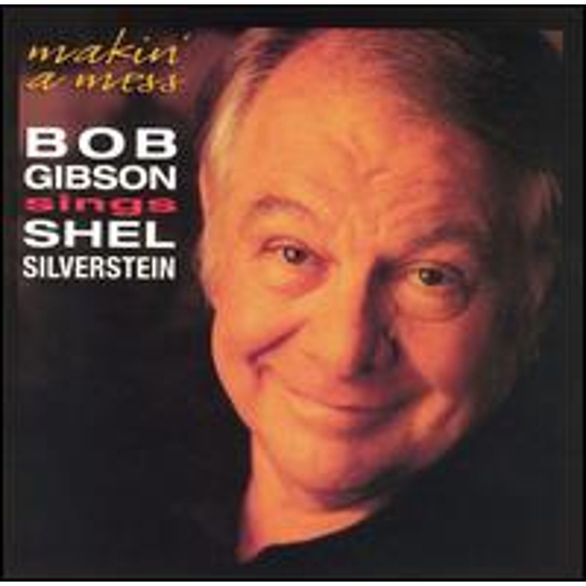 Pre-Owned Makin' a Mess: Bob Gibson Sings Shel Silverstein (CD ...