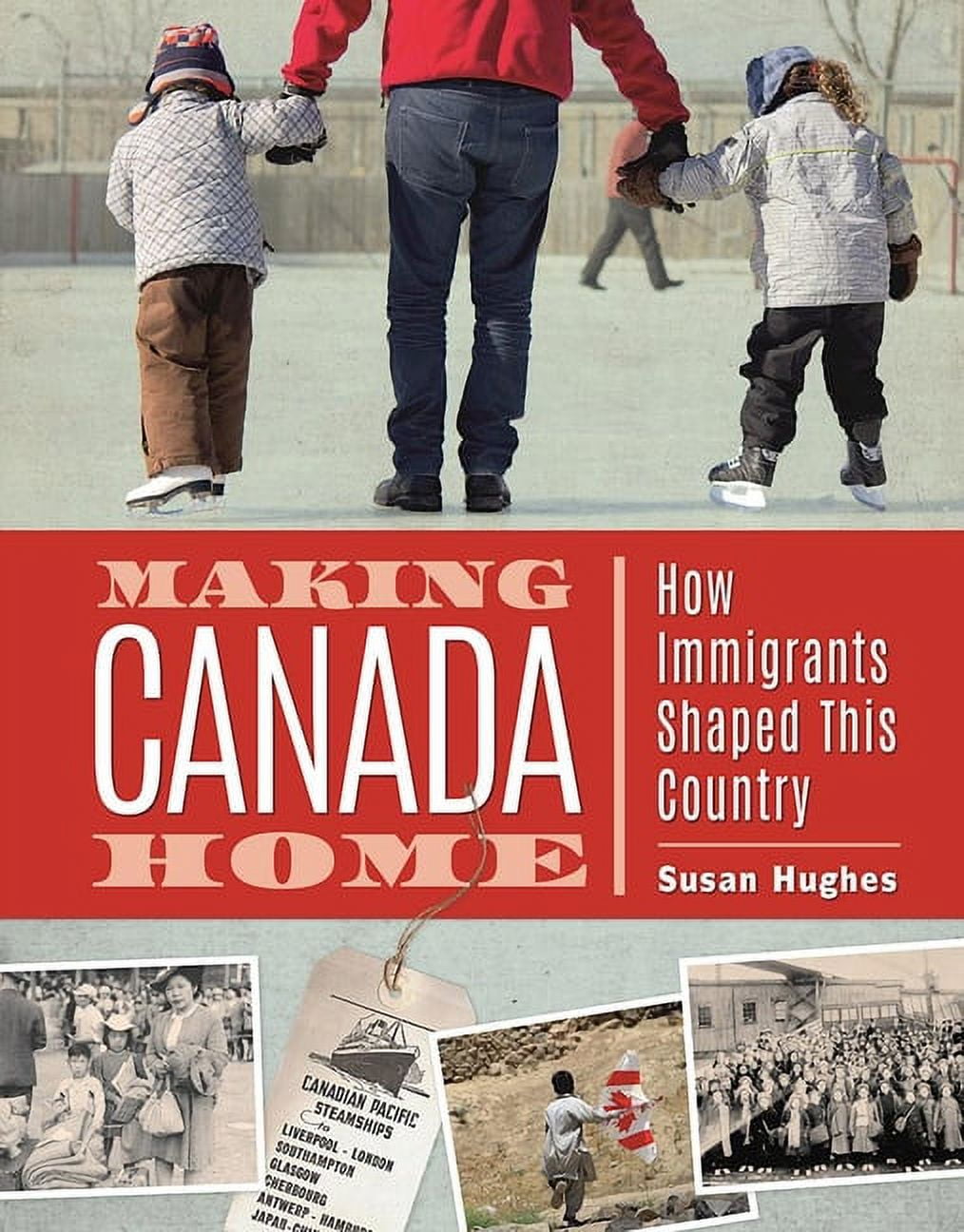 Making Canada Home: How Immigrants Shaped This Country (Hardcover ...