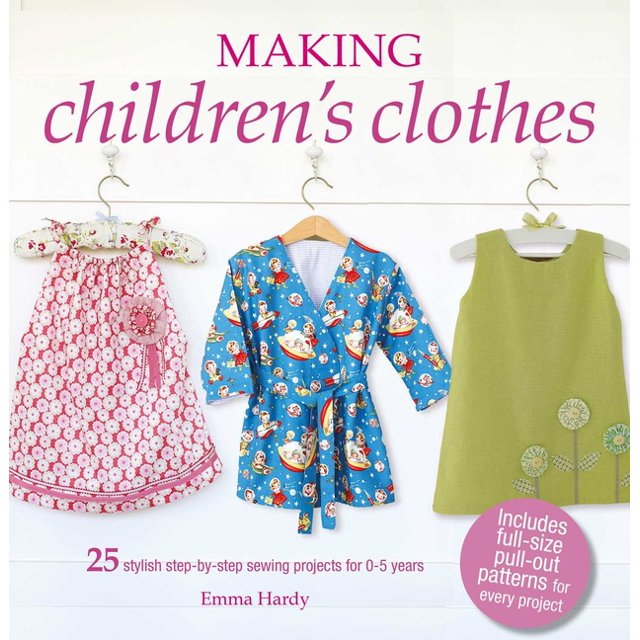 Making Children's Clothes : 25 stylish step-by-step sewing projects for ...