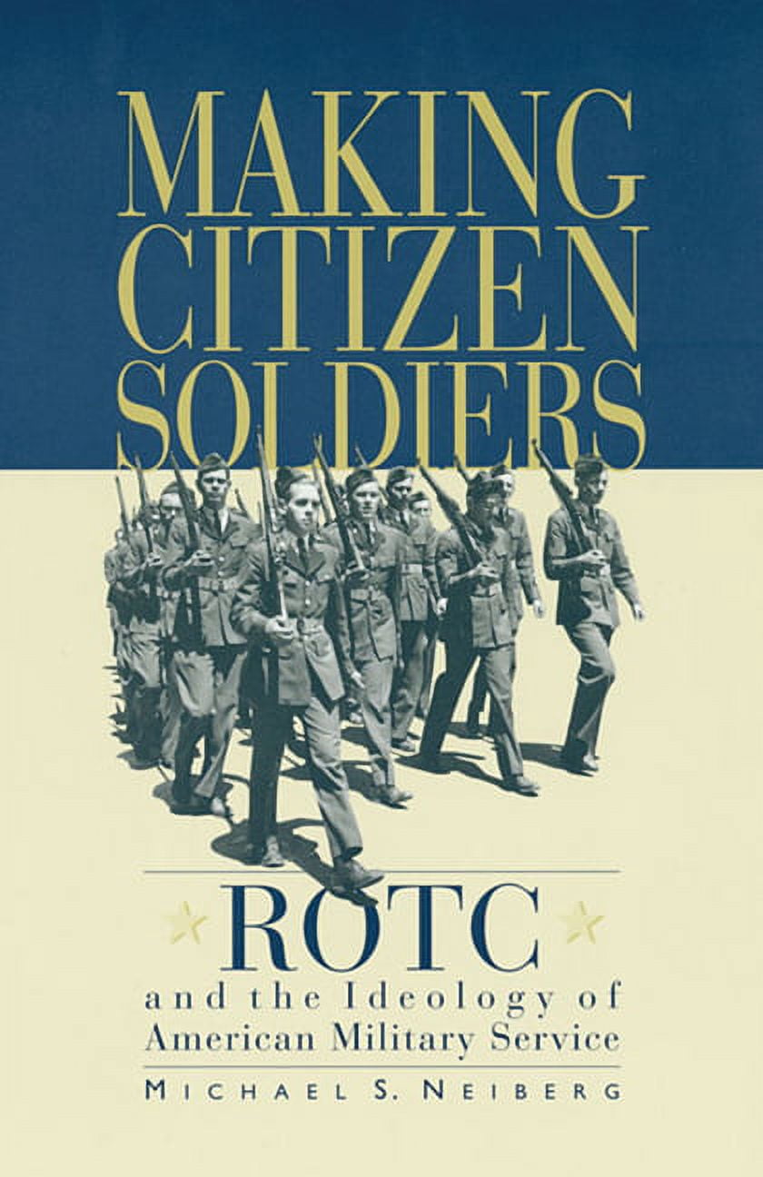 Making Citizen-Soldiers: Rotc and the Ideology of American Military ...