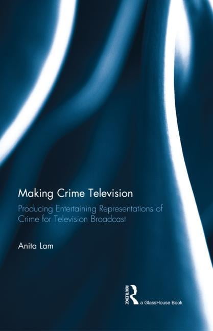 Making Crime Television: Producing Entertaining Representations of ...