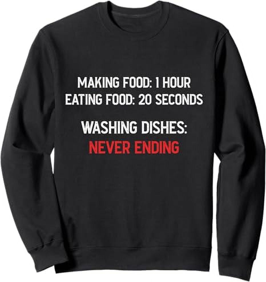 Making Food Eating Food And Washing Dishes Never Ends Sweatshirt ...