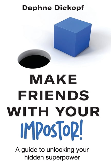 Making Friends with Your Imposter! A Guide to Unlocking Your Hidden ...