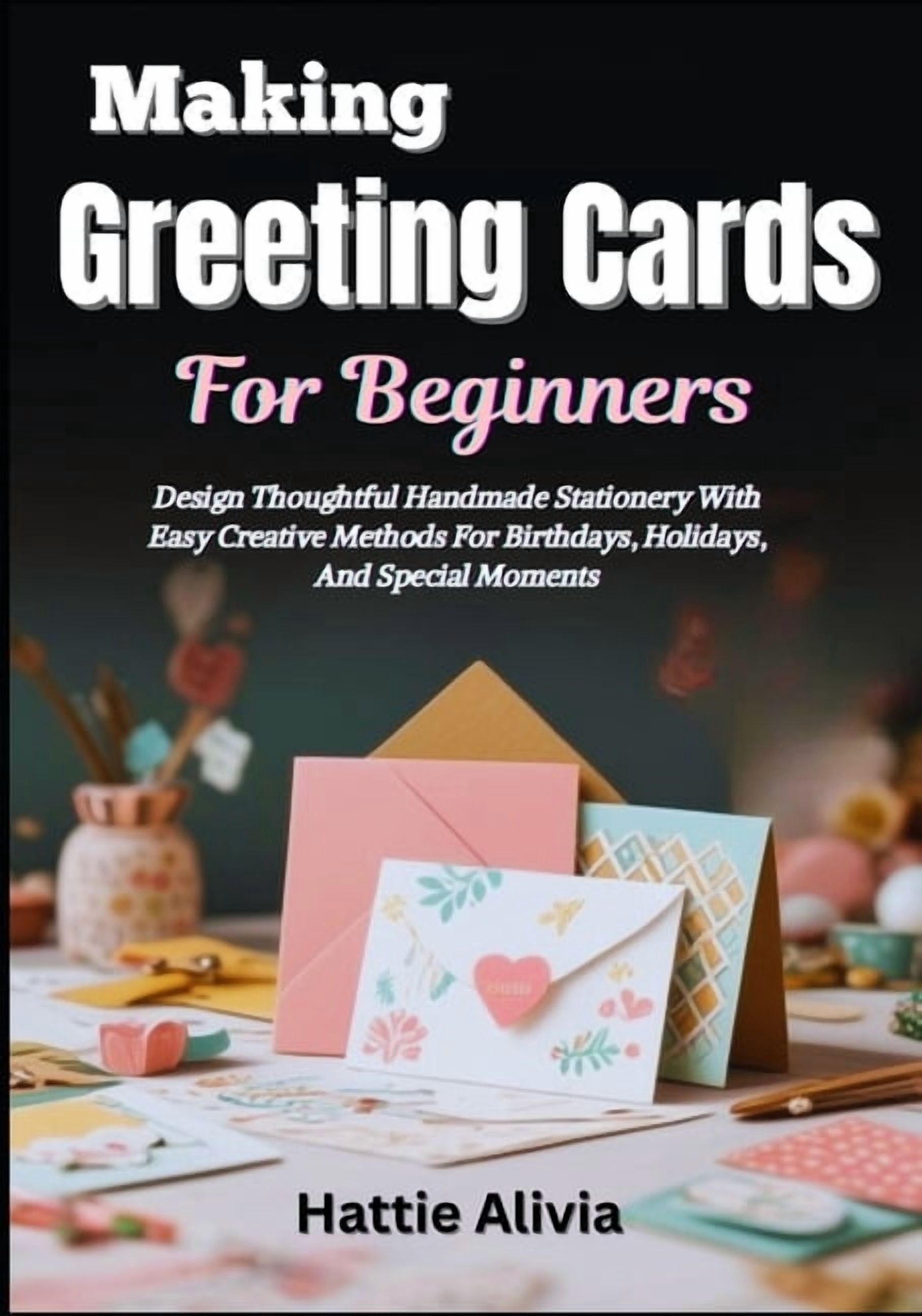 Making Greeting Cards For Beginners: Design Thoughtful Handmade ...