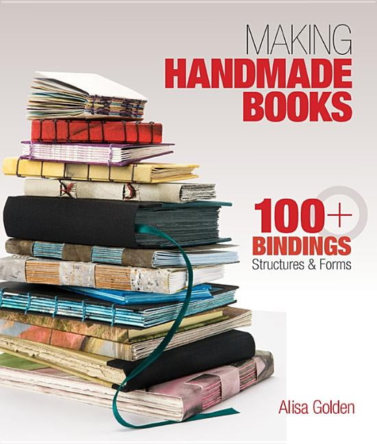 Making Handmade Books: 100+ Bindings, Structures & Forms (Paperback ...