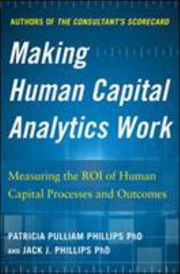 Pre-Owned Making Human Capital Analytics Work: Measuring the Roi of Human Capital Processes and ...