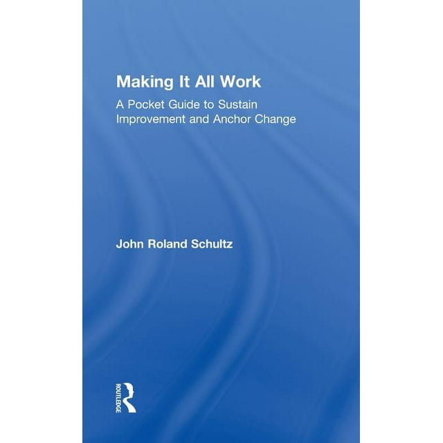 Making It All Work: A Pocket Guide to Sustain Improvement And Anchor ...