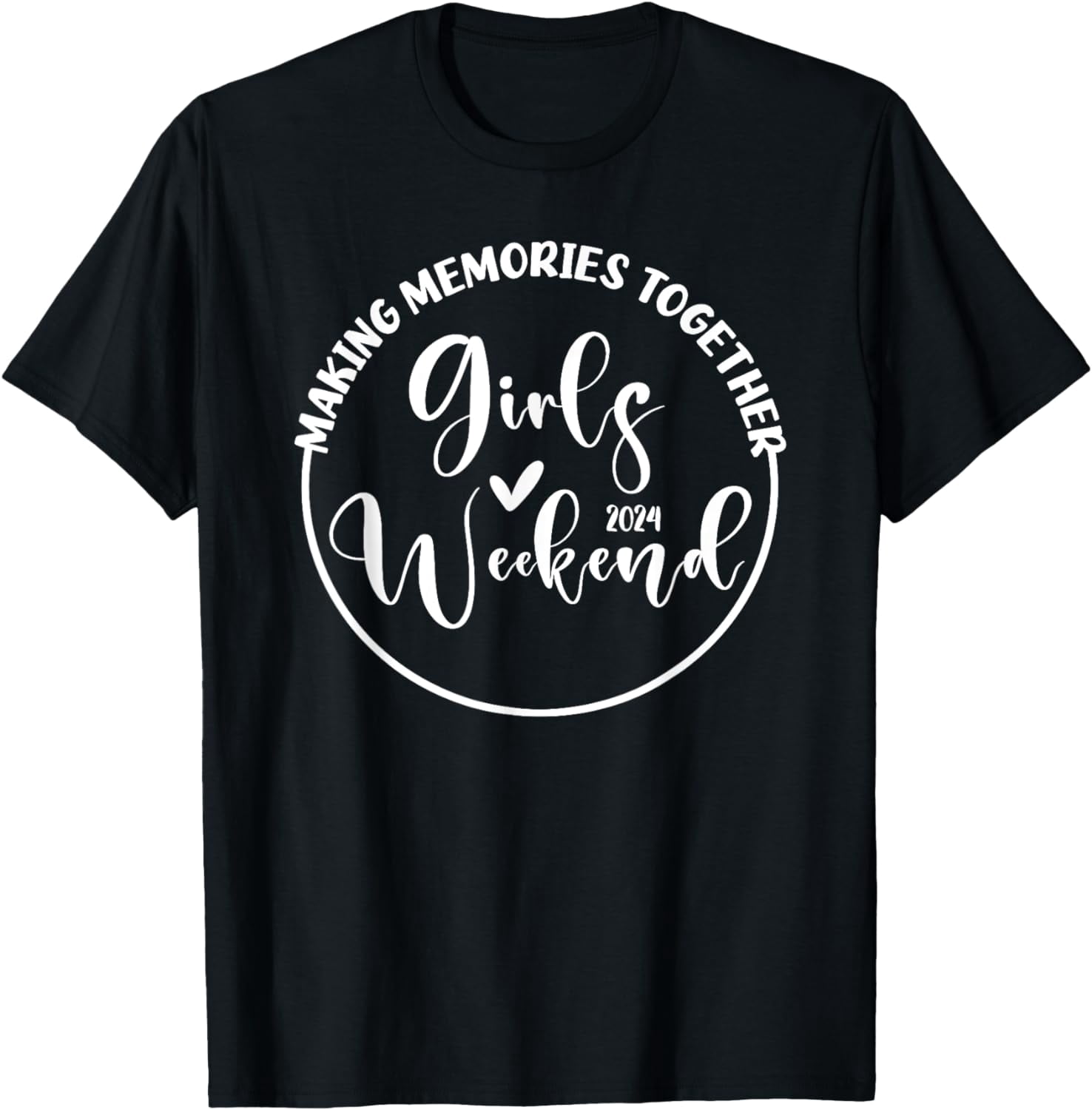 Making Memories Together Cute Girls Weekend 2024 T-Shirt - Walmart.com