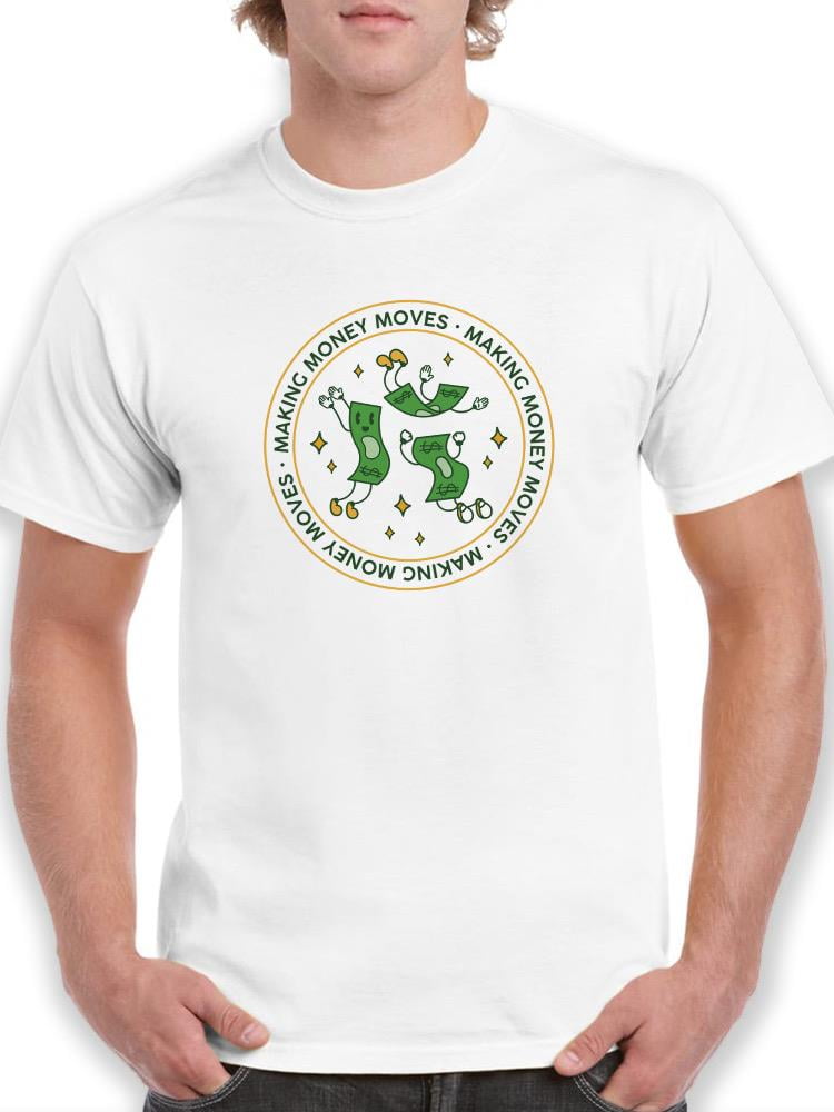Making Money Moves. T-Shirt Men -Smartprints Designs, Male Large ...