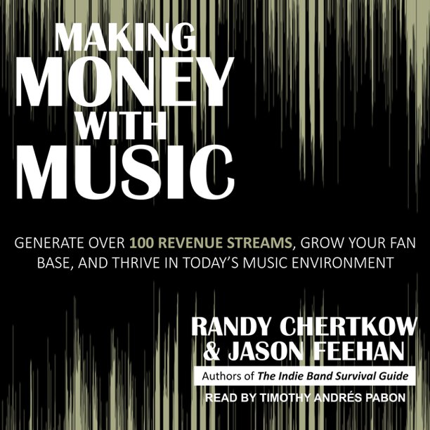 Making Money with Music: Generate Over 100 Revenue Streams, Grow Your ...