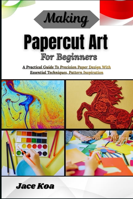 Making Papercut Art For Beginners: A Practical Guide To Precision Paper ...