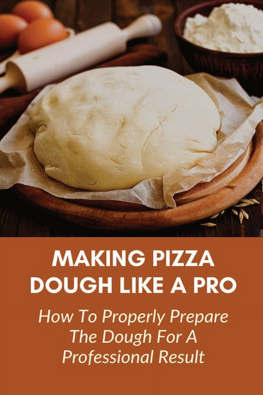 Making Pizza Dough Like A Pro: How To Properly Prepare The Dough For A ...