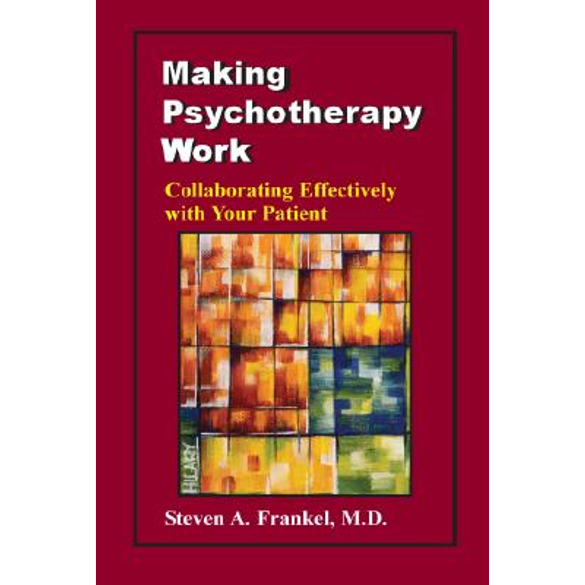 Making Psychotherapy Work : Collaborating Effectively with Your Patient ...
